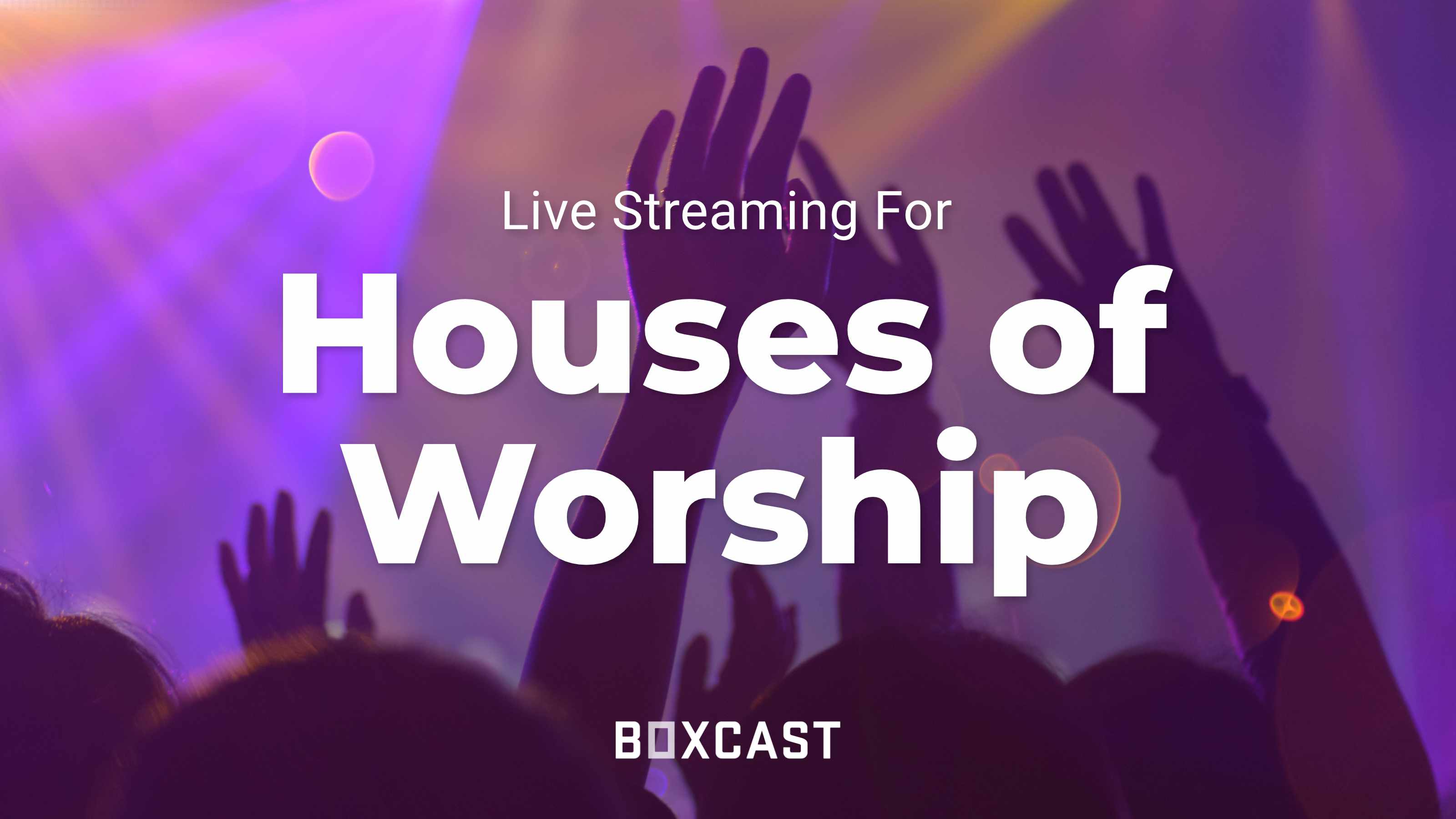 House of Worship & Church Live Streaming Solution | BoxCast